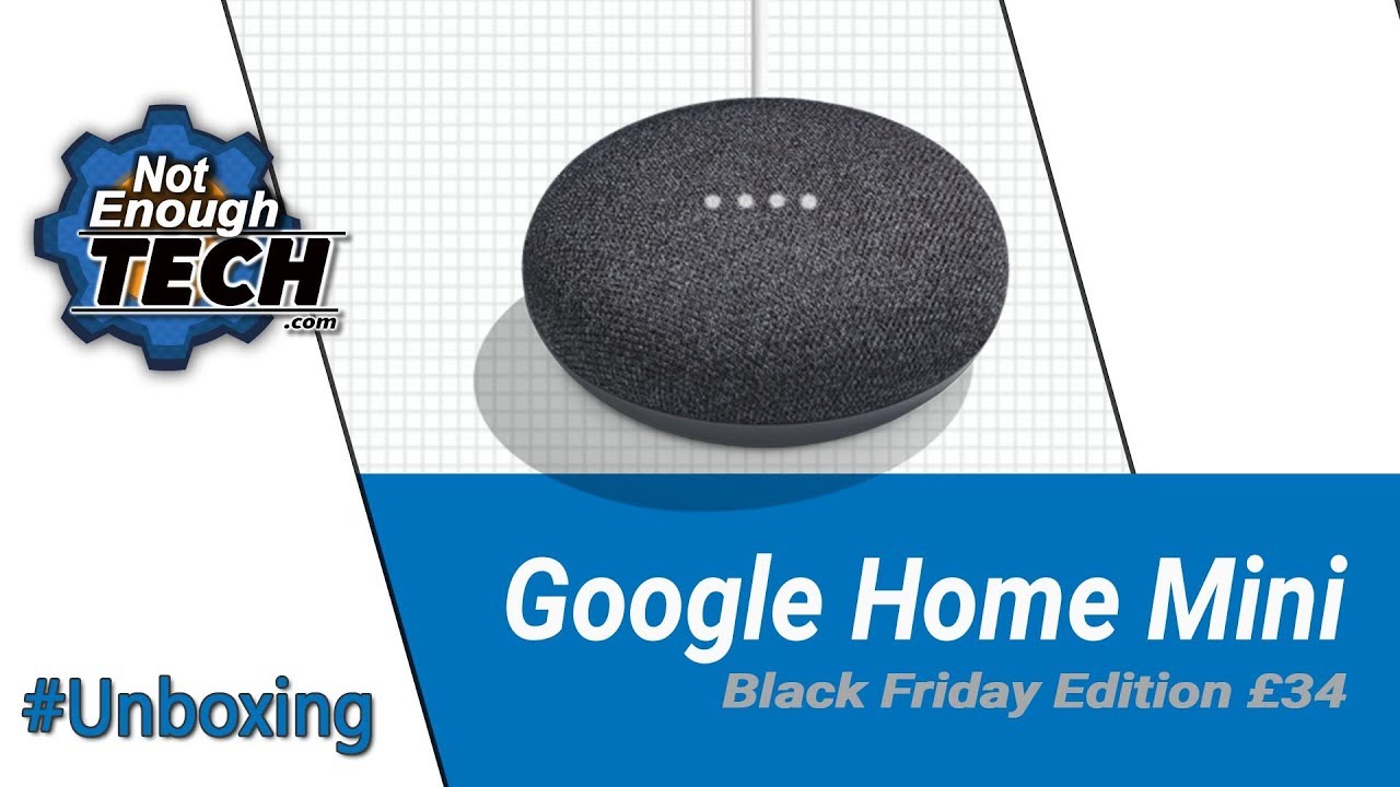 Google Home Mini - Black Friday Sale £34! - unboxing - NotEnoughTech